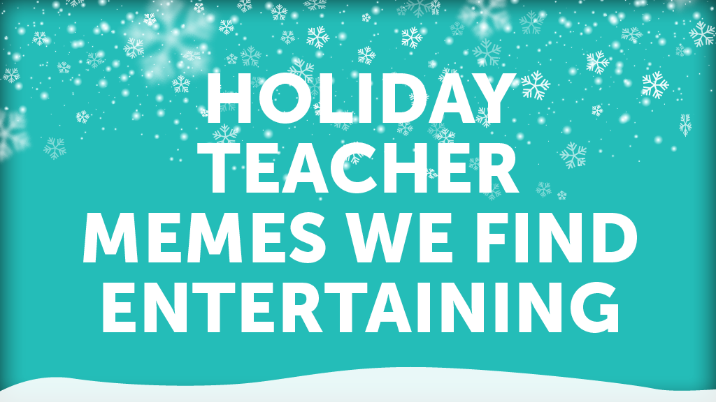 Hilarious Holiday Memes for Teachers | VARconnection