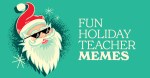 Fun Holiday Teacher Memes for 2025 Winter Break | VARconnection